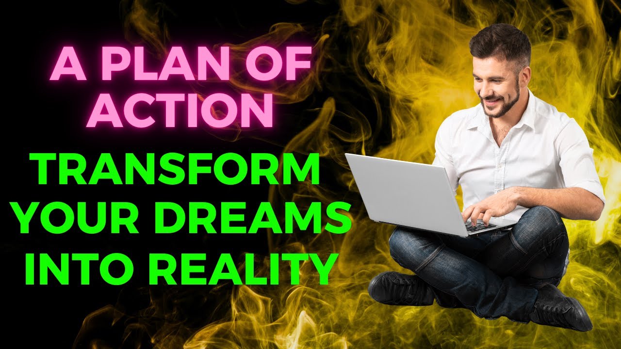 A Plan of Action: Transform Your Dreams Into Reality - YouTube