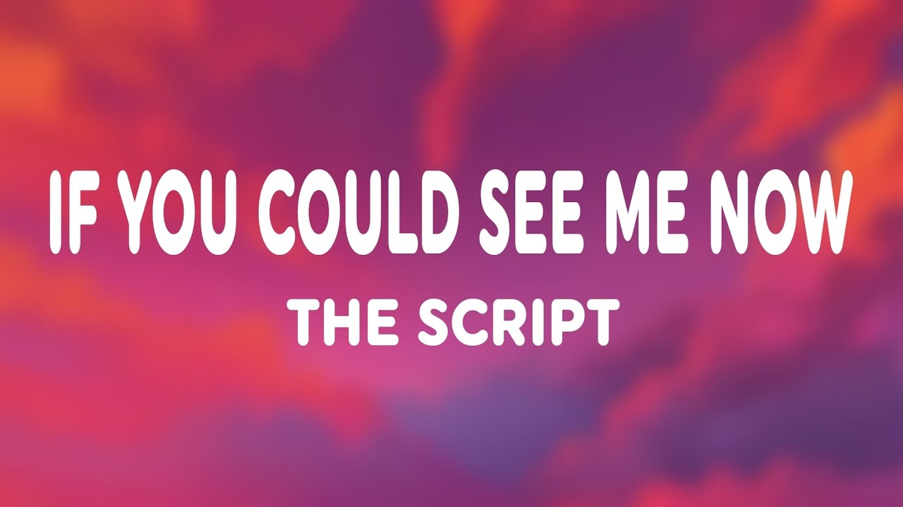 The Script - If You Could See Me Now (Lyrics) - YouTube