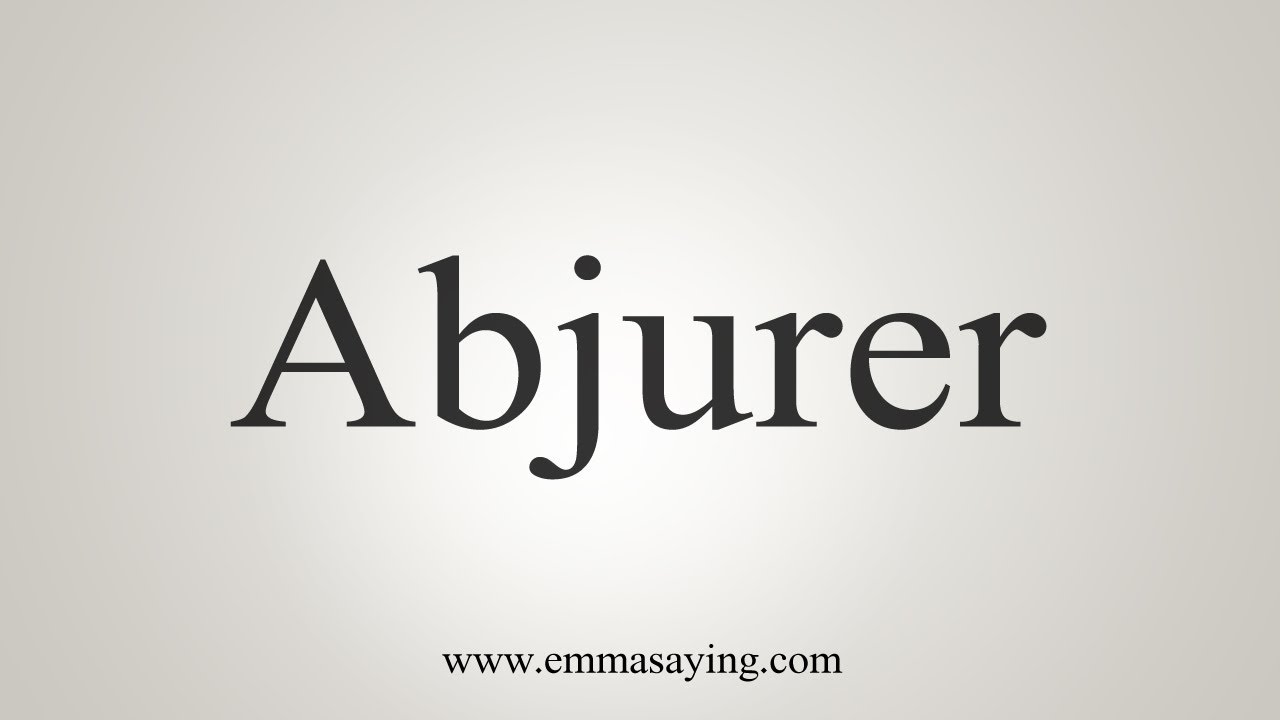 How To Say Abjurer - YouTube