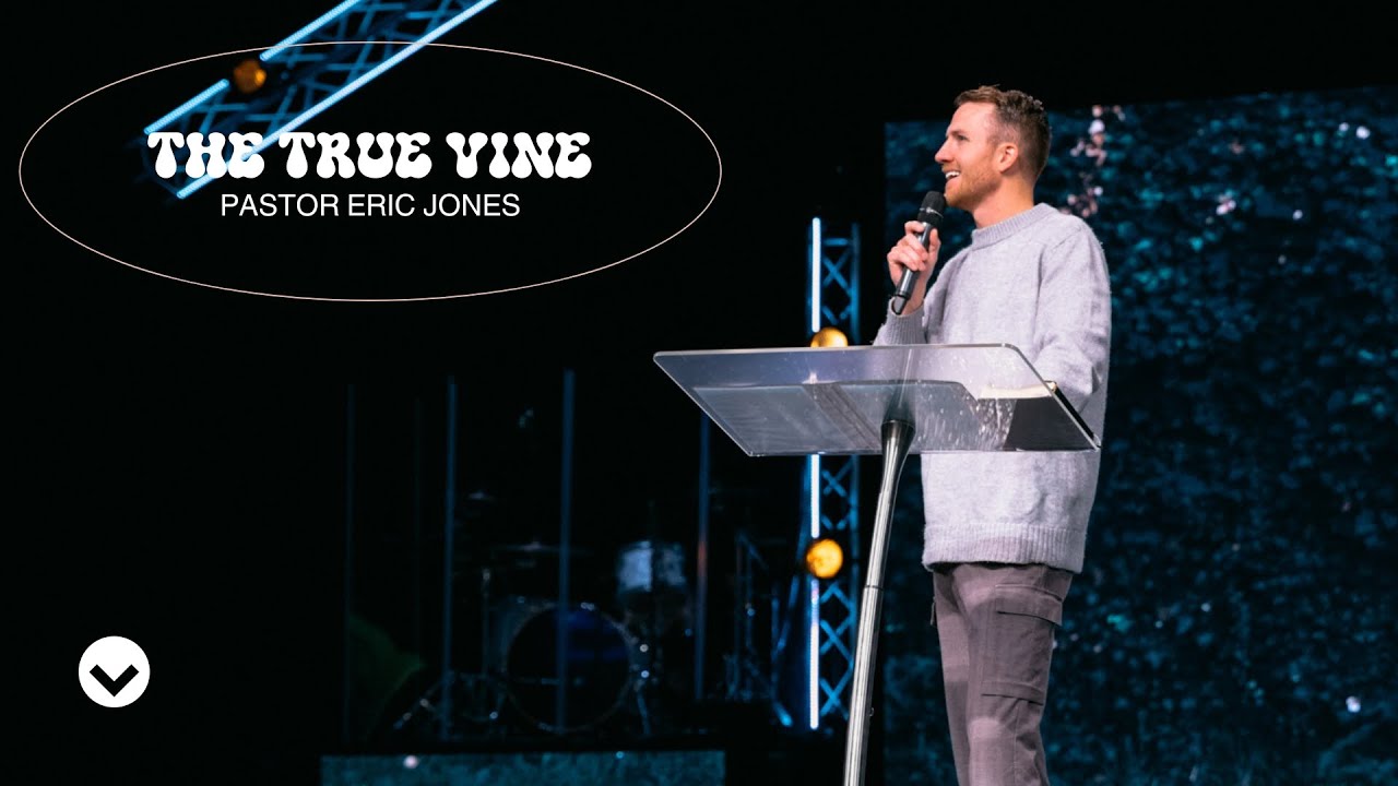 One Way: The True Vine | Pastor Eric Jones - YouTube
