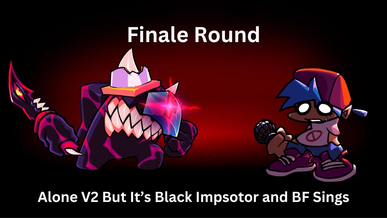FNF | Finale Round | Alone V2 But It's Black Impsotor and BF Sings ...