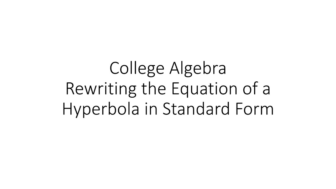 College Algebra - Rewriting the Equation of a Hyperbola in Standard ...