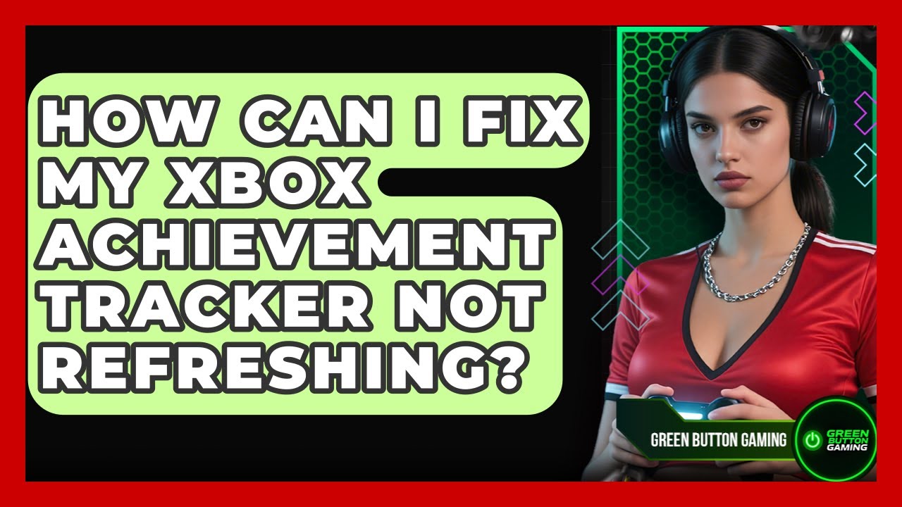 How Can I Fix My Xbox Achievement Tracker Not Refreshing? - Green ...