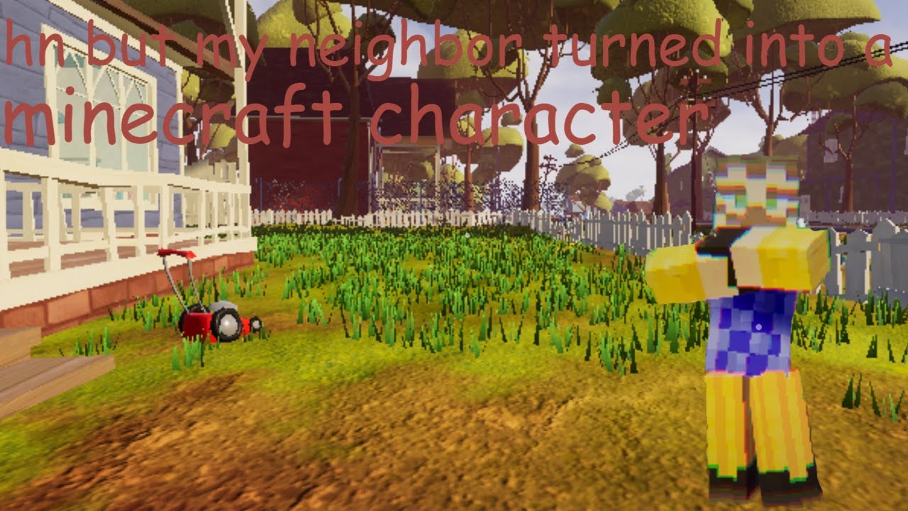 Hello Neighbor but my neighbor is a minecraft character mod hello ...
