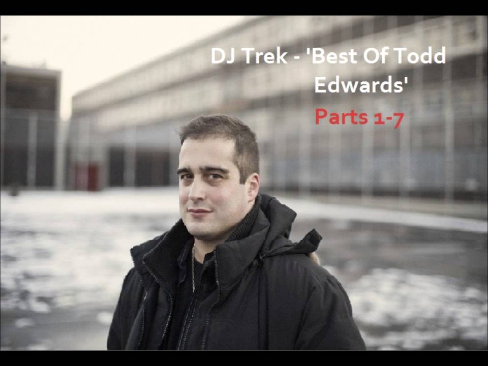 Trek - Best Of Todd Edwards [Part 4] - YouTube