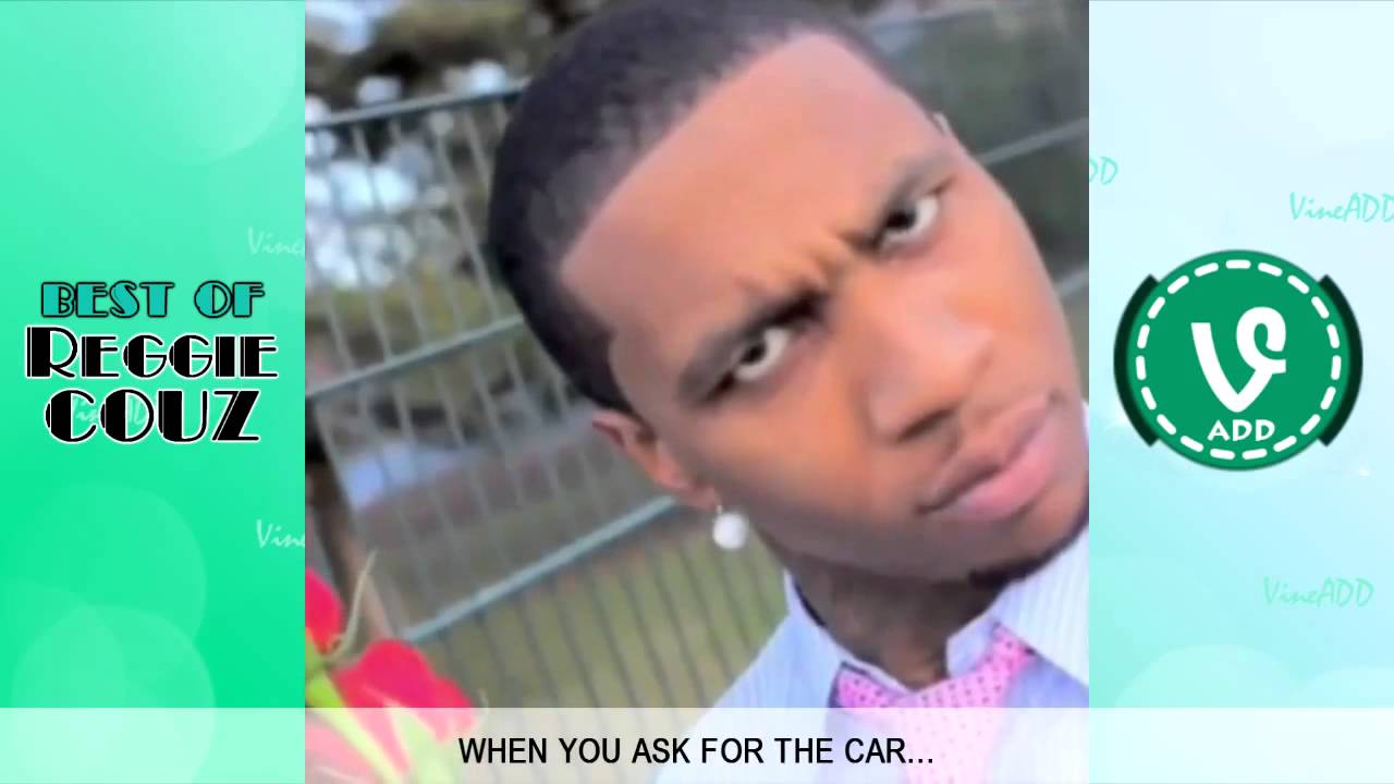 Ultimate Reggie Couz Vine Compilation ALL Vines Best Vines of 2014 2015 ...