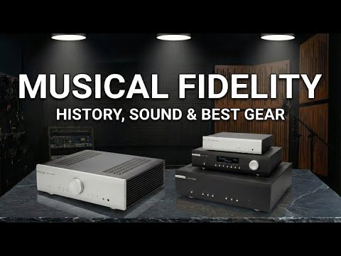 Everything You Need to Know About Musical Fidelity | History, Sound & Best Gear