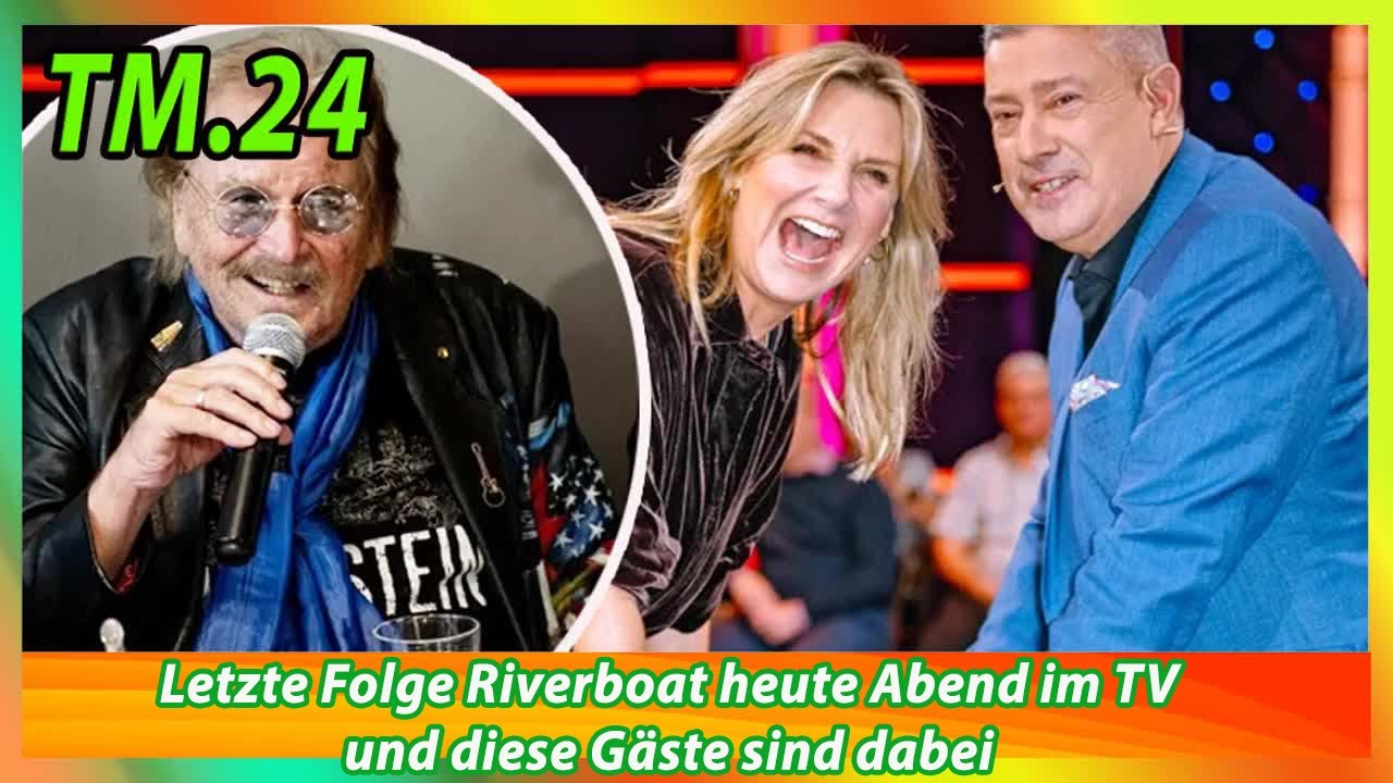 Letzte Folge Riverboat heute Abend im TV und diese Gäste sind dabei ...