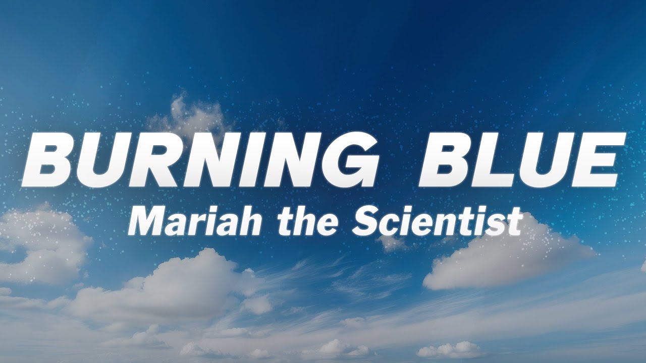 Mariah the Scientist - Burning Blue (Lyrics) - YouTube