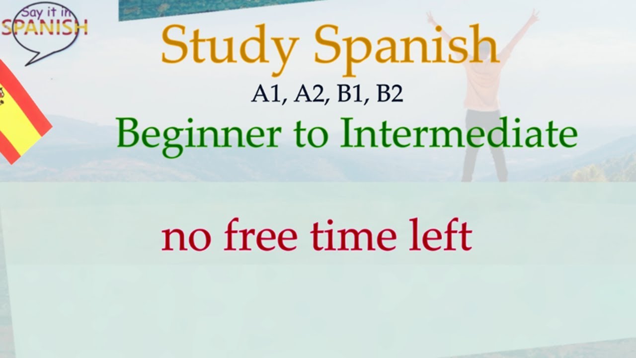 no free time left | Say it in Spanish - Beginner to Intermediate - YouTube
