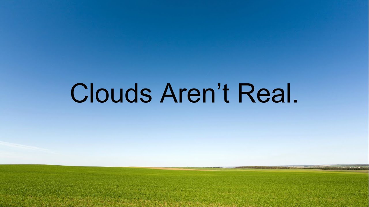 Clouds Aren't Real - YouTube