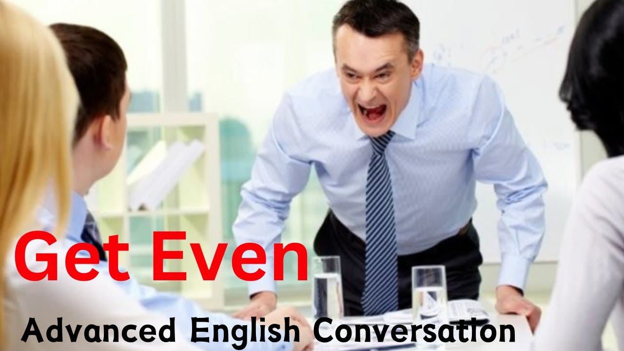 Advanced English Conversation 25 - Get Even - YouTube