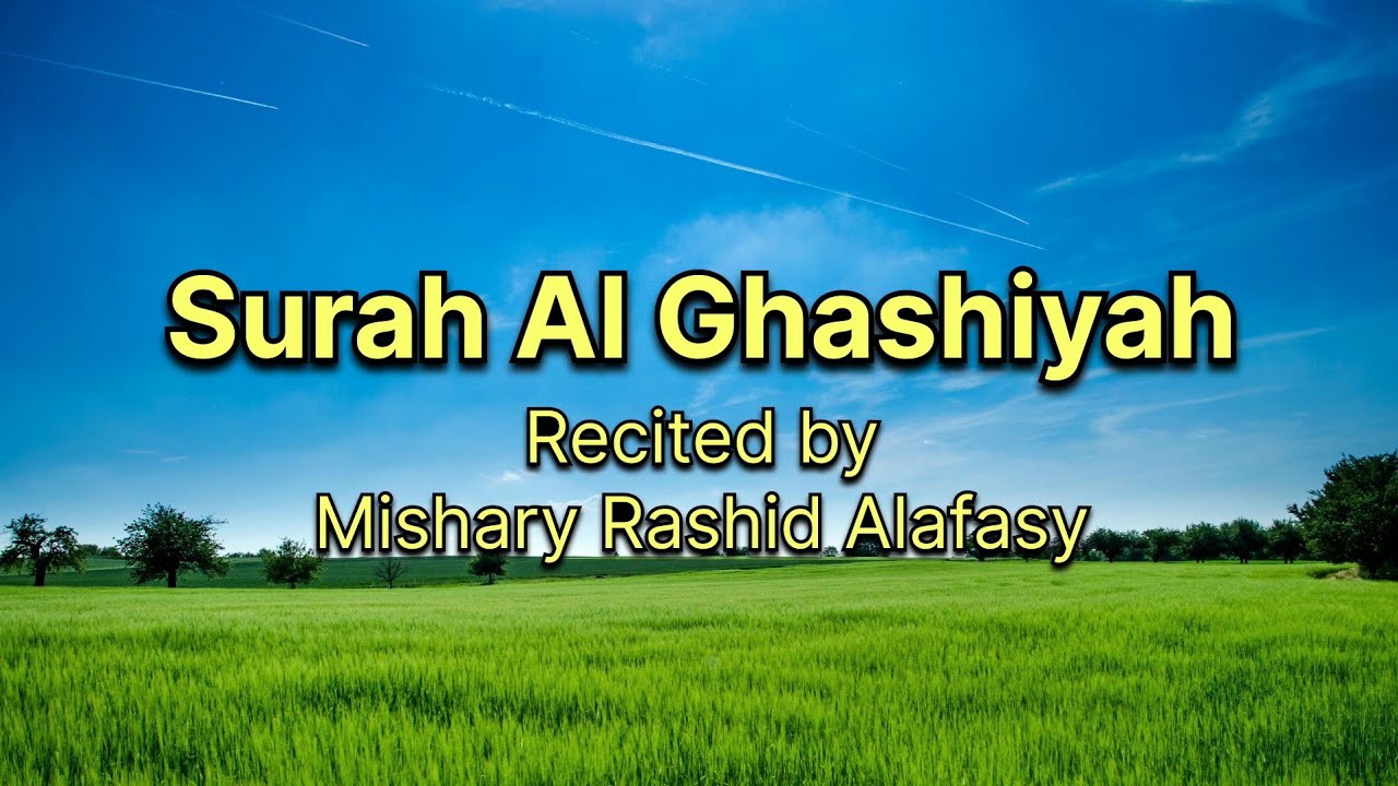 Surah Al Ghashiyah | Quran | Chapter 88 | Mishary Rashid Alafasy - YouTube