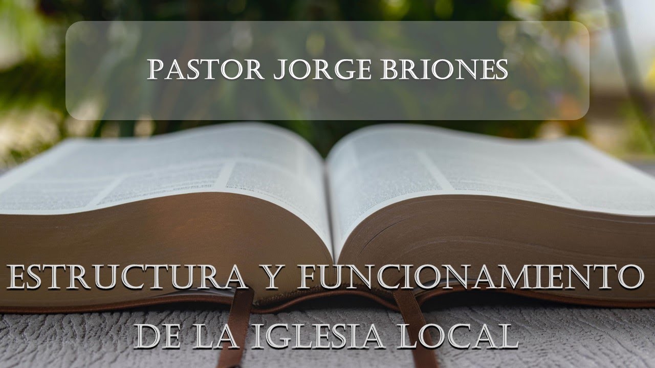 Pastor Jorge Briones : Estructura Y Funcionamiento De La Iglesia Local ...