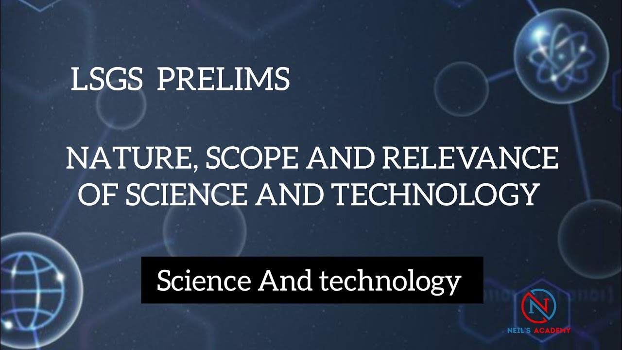NATURE , SCOPE AND RELEVANCE OF SCIENCE AND TECHNOLOGY|| SCIENCE AND ...