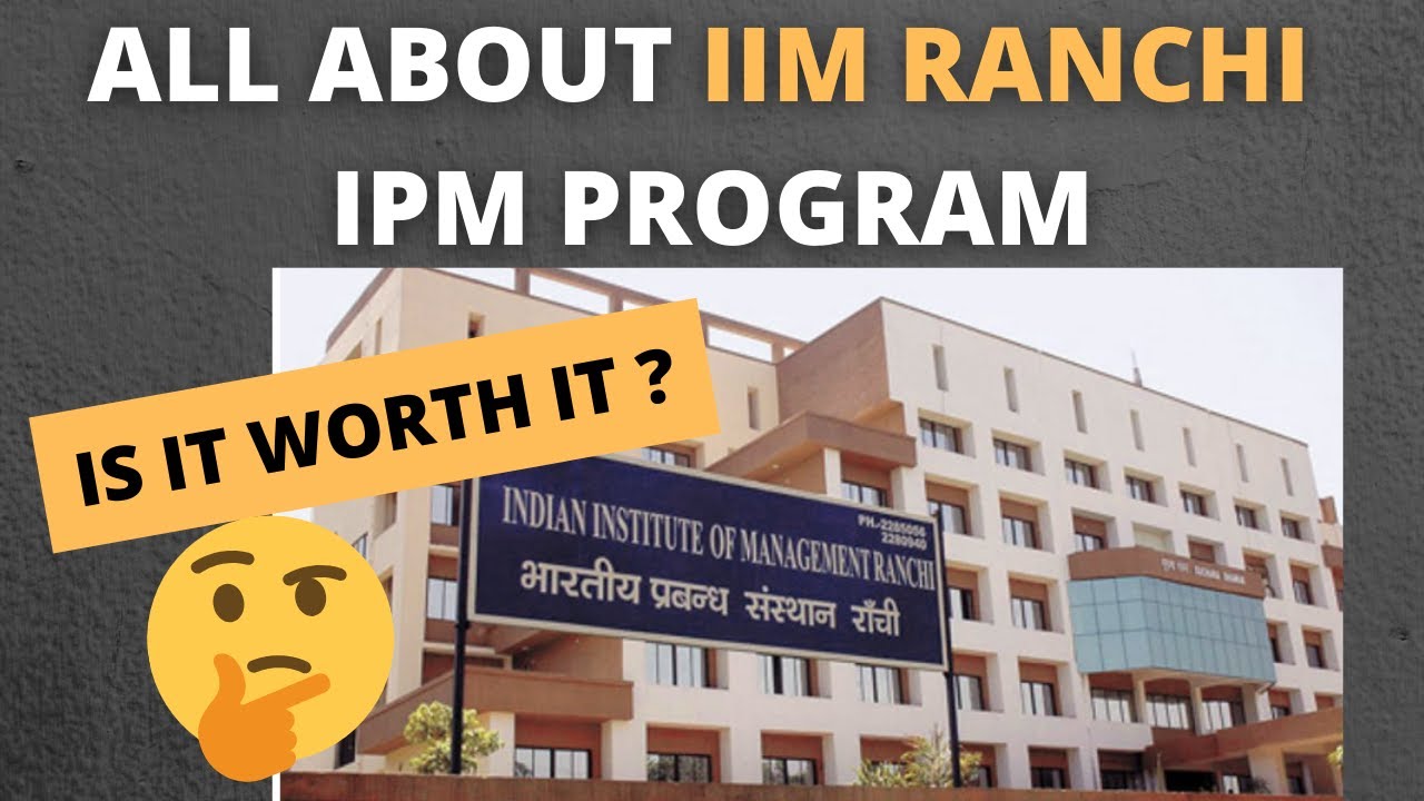 IIM Ranchi IPM program complete details | IPM Ranchi | IIM Ranchi IPMAT ...