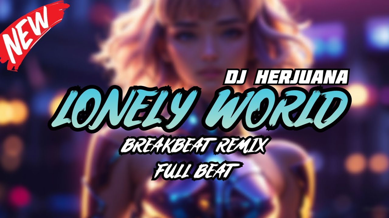 DJ LONELY WORLD BREAKBEAT REMIX FULL BEAT TERBARU 2024 - YouTube