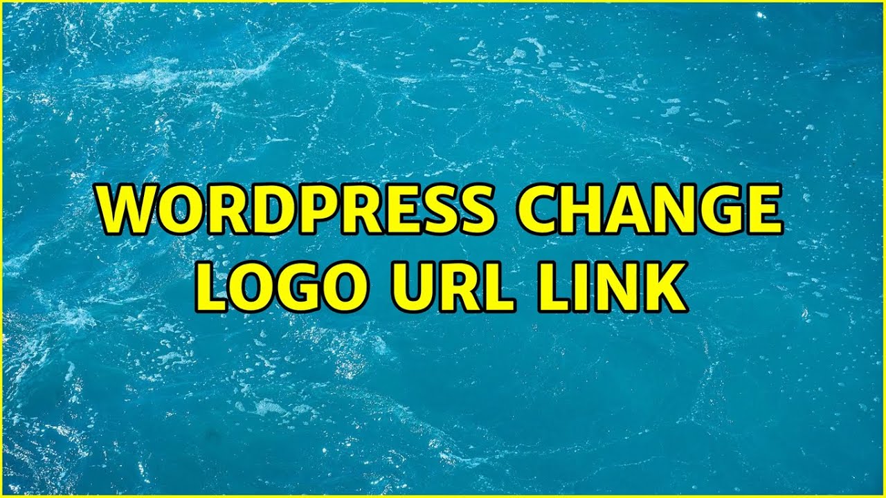Wordpress: Change logo url link (5 Solutions!!) - YouTube