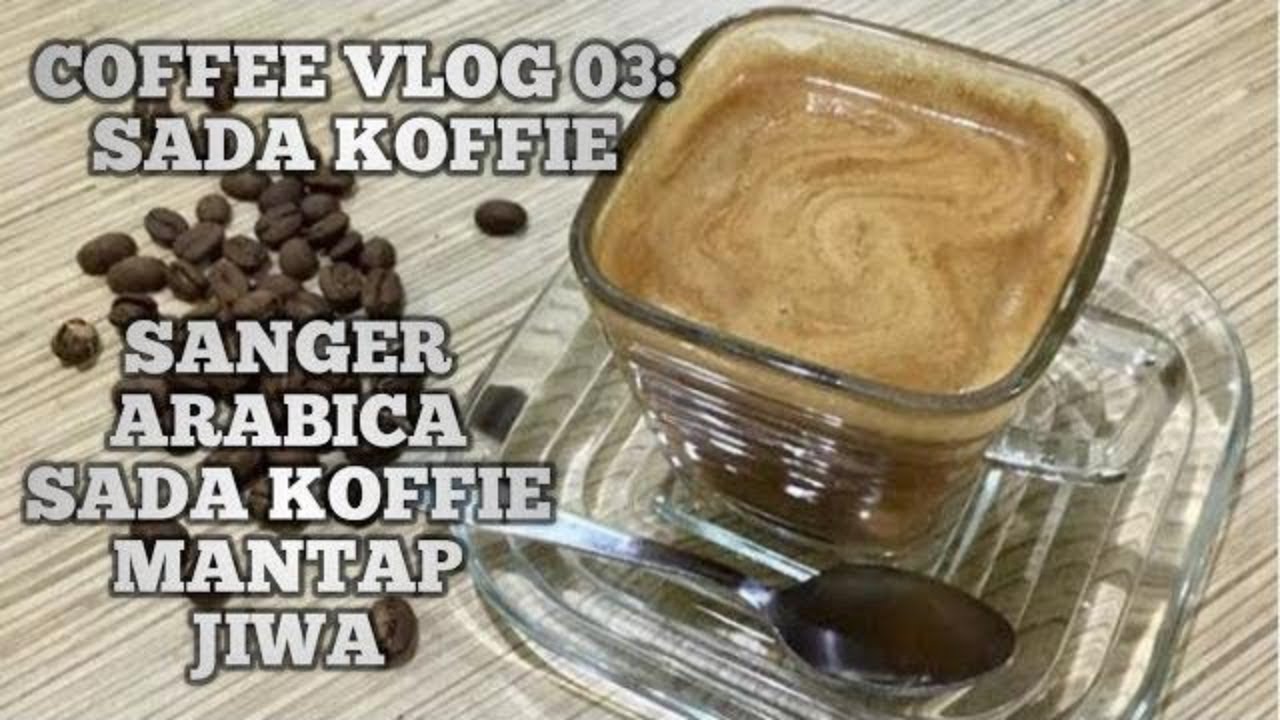 SADA COFFEE, SANGER ARABICA NYA MANTAP JIWA, COFFEE VLOG #3 - YouTube