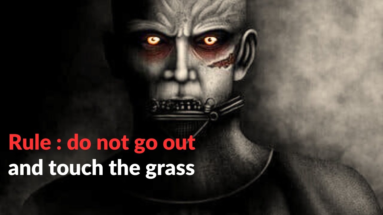 Rule : do not go out and touch the grass. |horror stories - YouTube