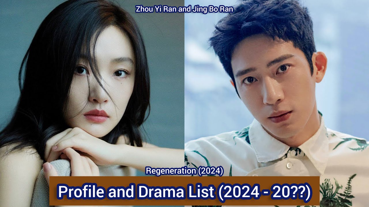 Jing Bo Ran and Zhou Yi Ran (Regeneration) | Profile and Drama List (2024 - 20??) | - YouTube