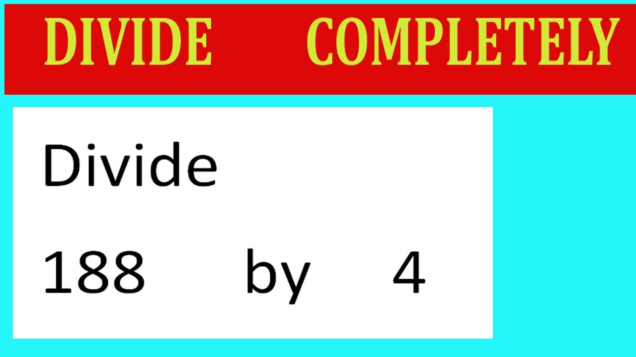 Divide 188 by 4 Divide completely - YouTube