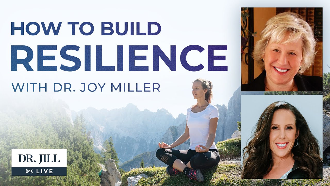 32: Dr. Jill Interviews Dr. Joy Miller on How to Build Resilience - YouTube