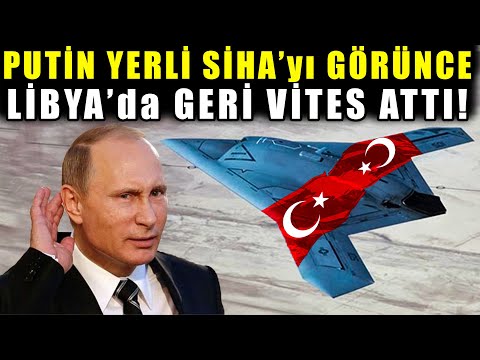 PUTİN TÜRKLERİN YENİ SİHA'sını GÖRÜNCE LİBYA'dan KAÇMA KARARI ALDI!