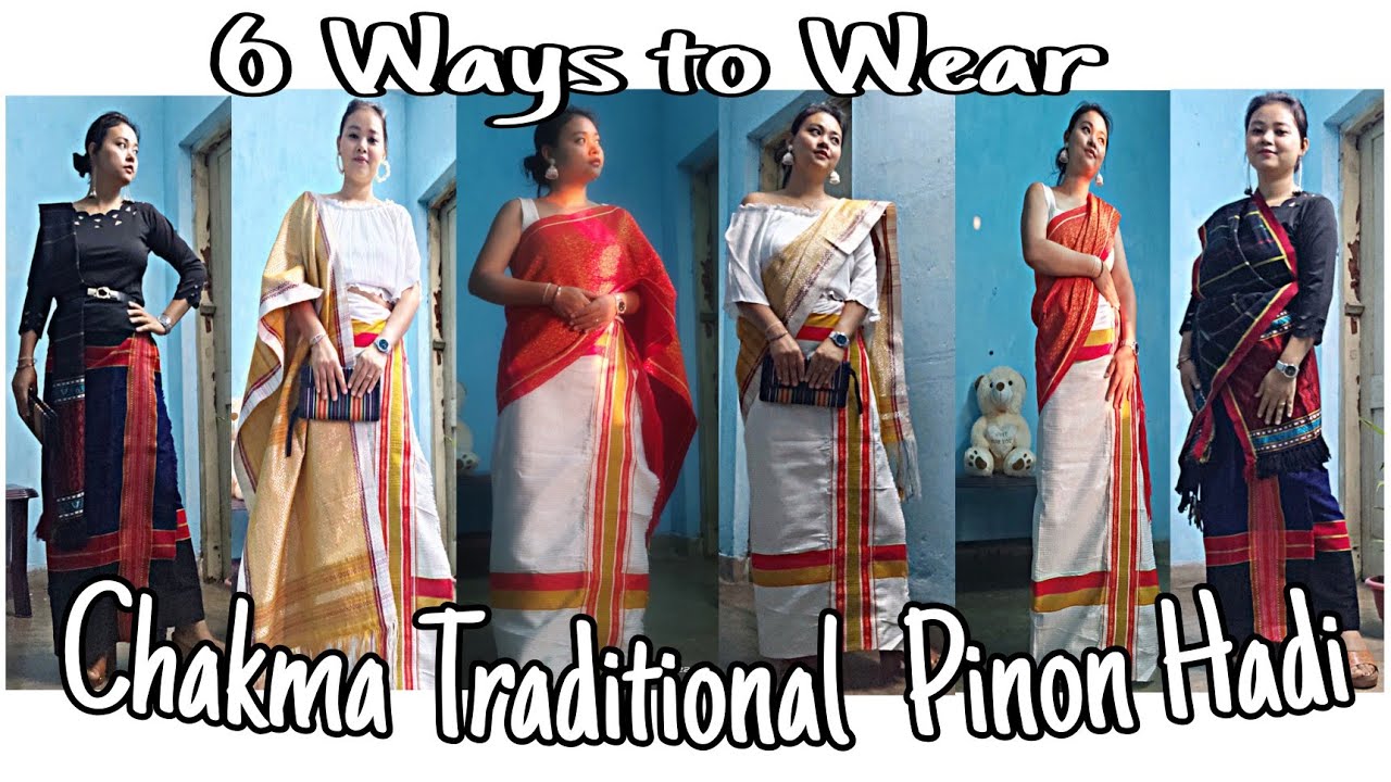 6 Ways to Wear Pinon Hadi | Chakma Traditional Pinon Hadi styling Ideas ...