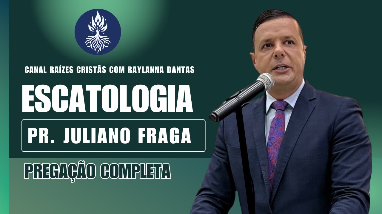 PASTOR JULIANO FRAGA - ESCATOLOGIA - PREGAÇÃO COMPLETA - CANAL RAÍZES ...