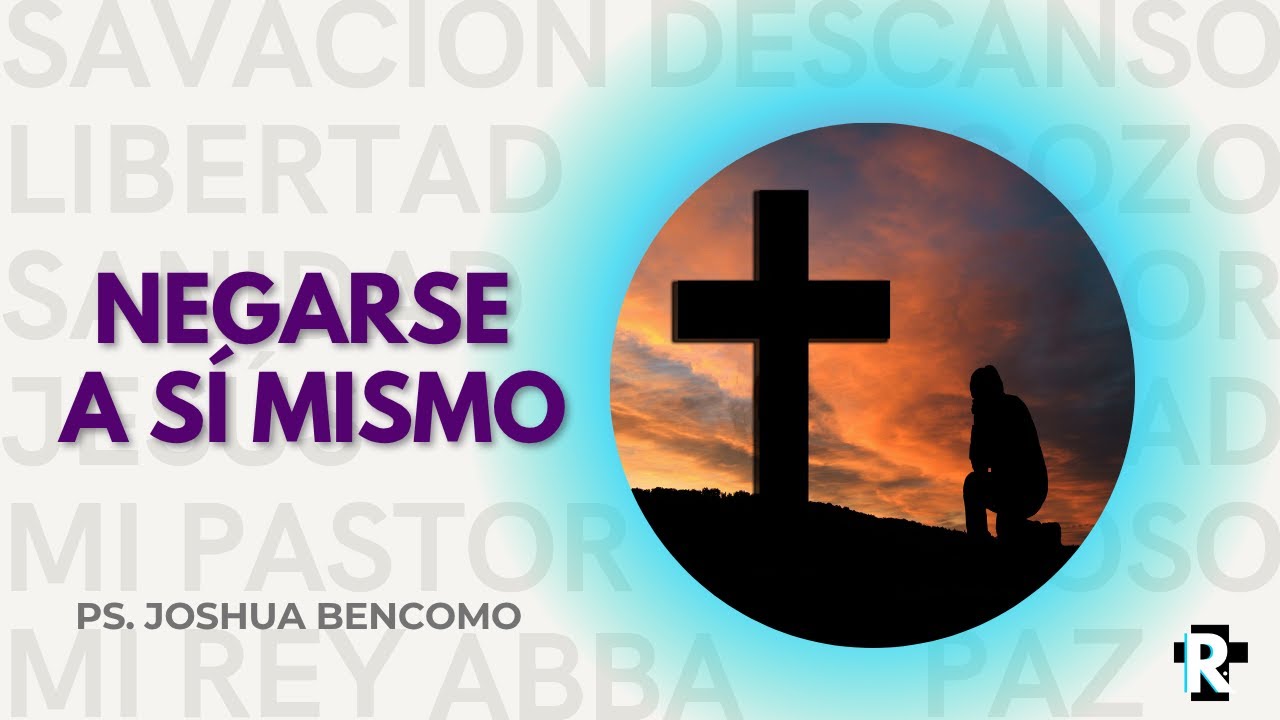 Lección 10: Negarse a Sí Mismo (Ps. Joshua Bencomo) - YouTube
