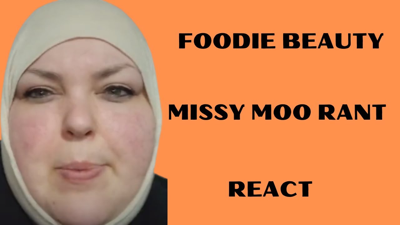 FOODIE BEAUTY MISSY MOO RANT REACT - YouTube