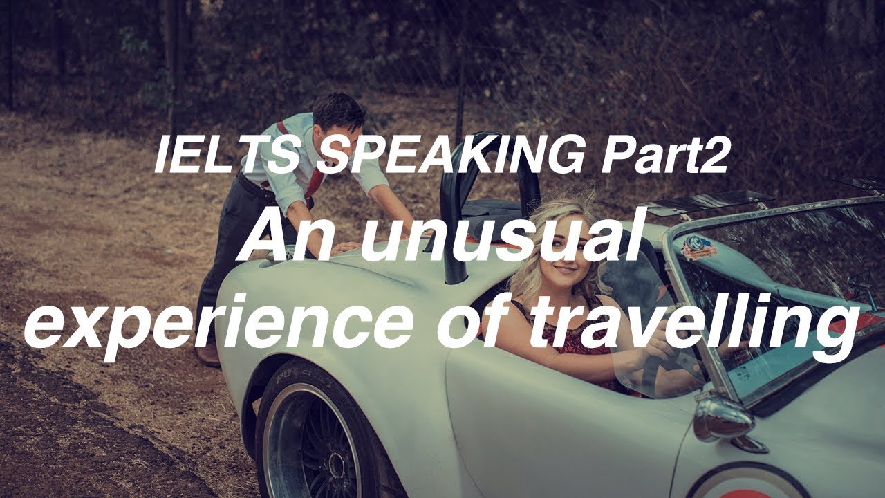 IELTS Speaking 7.0+ topics : Model answer - An unusual experience of ...