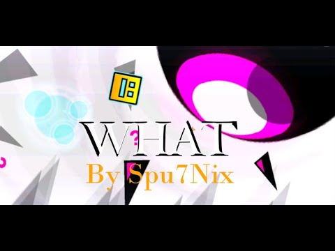 "WHAT" by Spu7Nix | Geometry Dash - YouTube