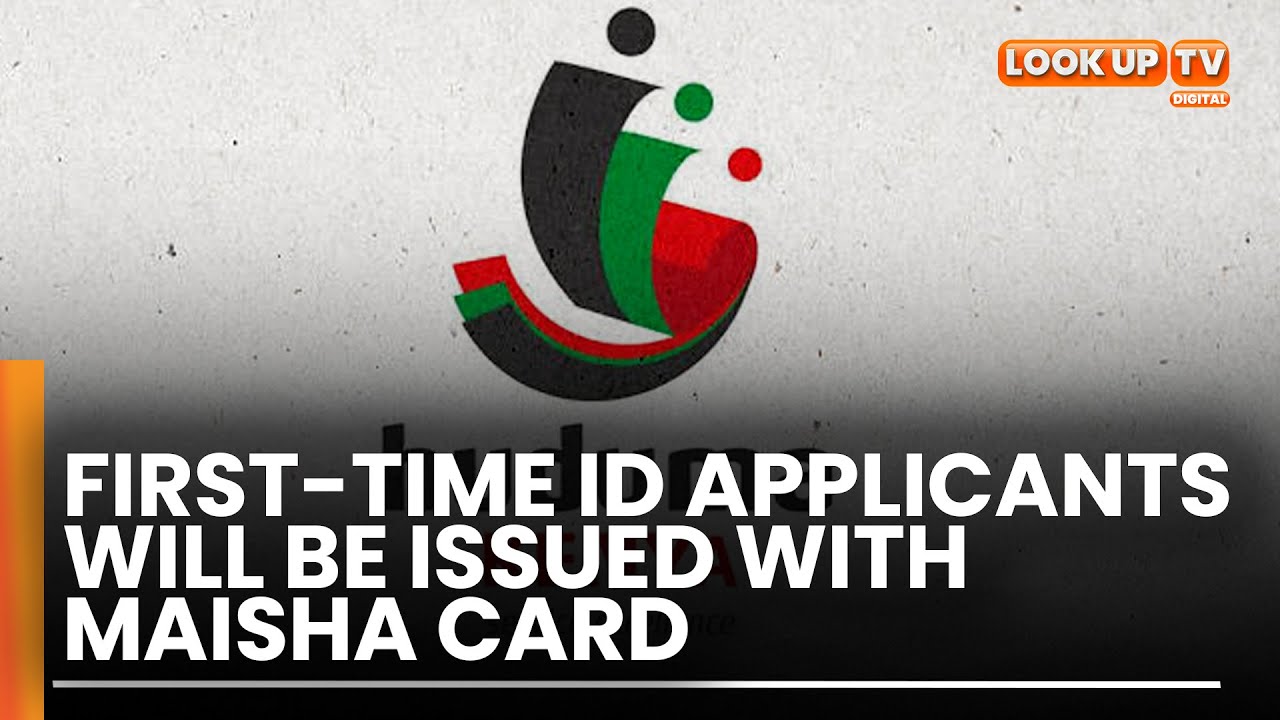 First-Time ID Applicants Will Be Issued With Maisha Card - YouTube