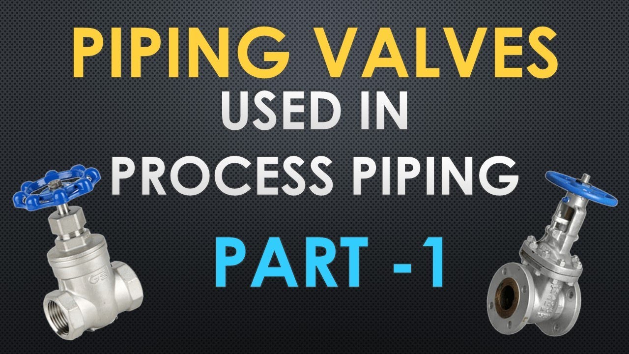 Piping Valves used Process Piping ( Part - 1) - YouTube