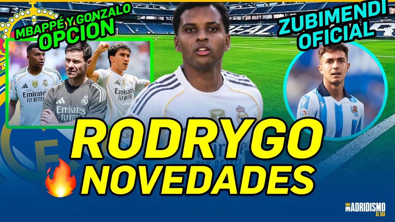 🟢💥ZUBIMENDI OFICIAL Y RODRYGO NOVEDADES | ÚLTIMA HORA del REAL MADRID ...