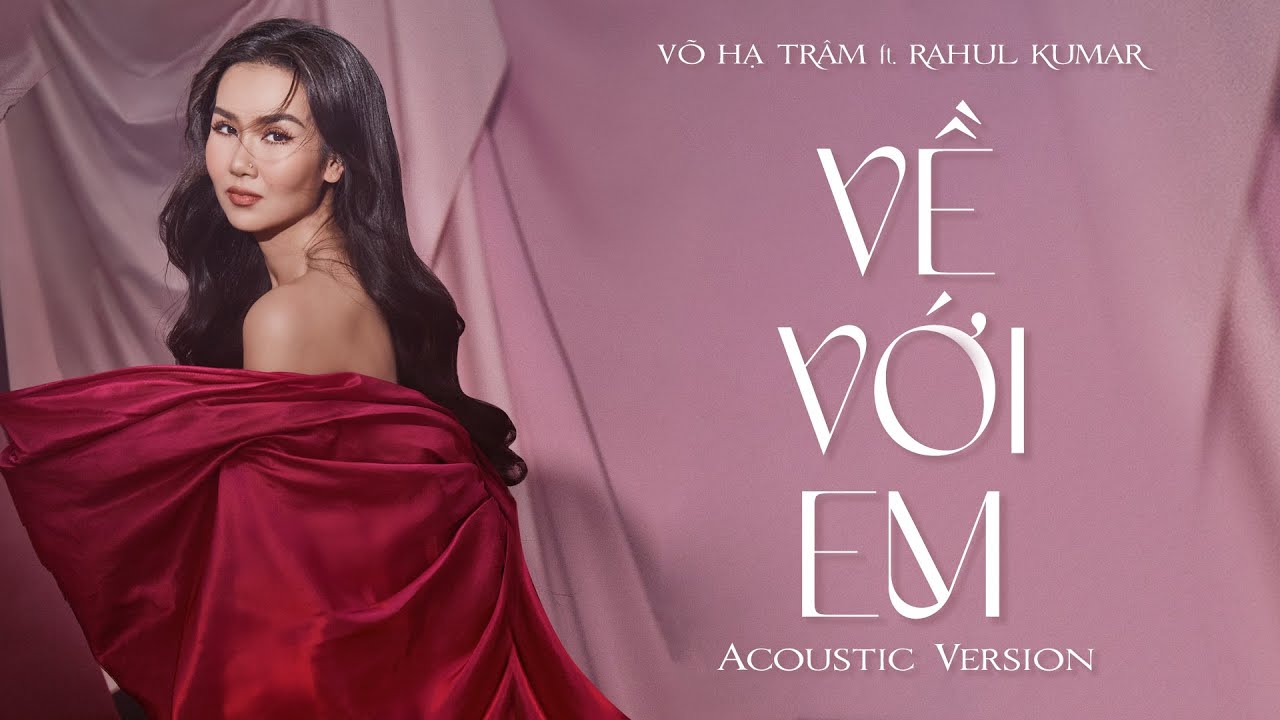 VỀ VỚI EM - VÕ HẠ TRÂM ft. RAHUL KUMAR | ACOUSTIC VERSION | MUSIC VIDEO ...