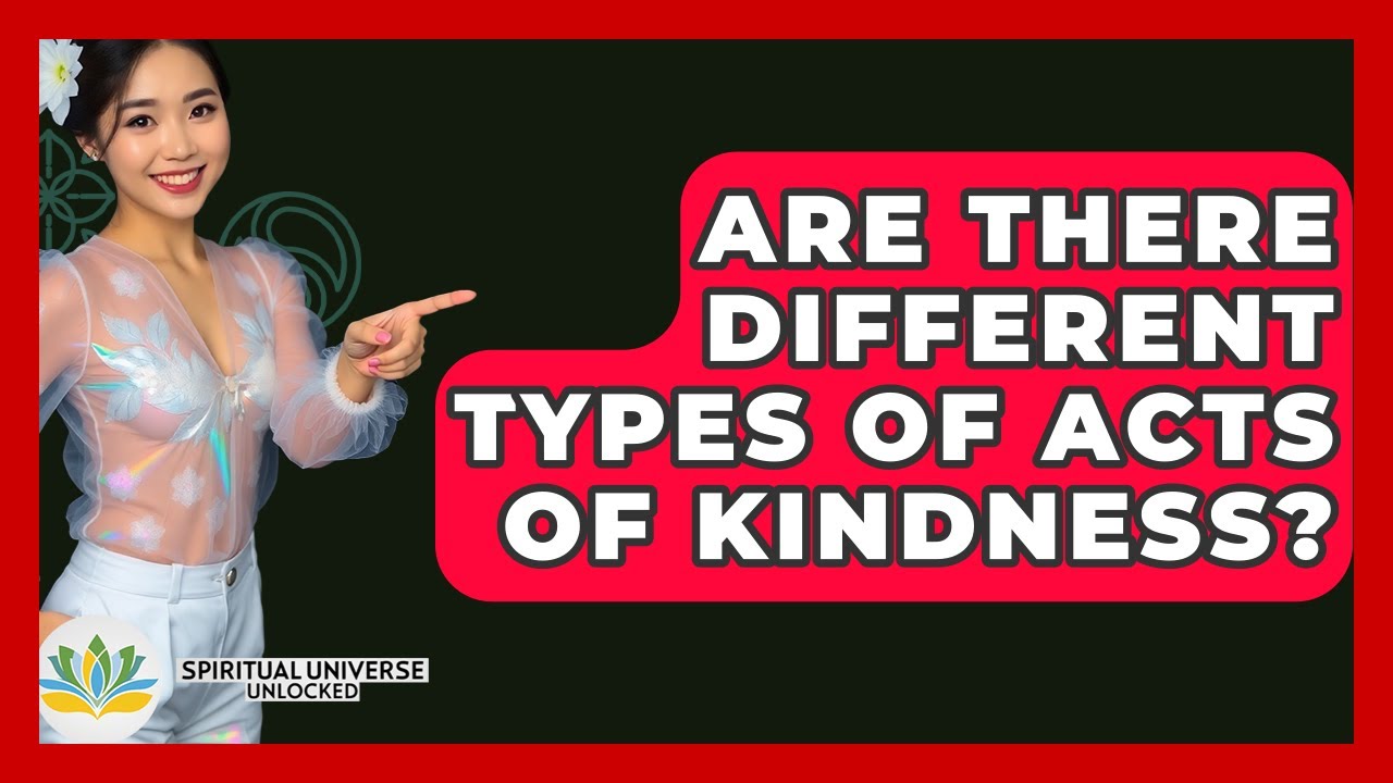Are There Different Types Of Acts Of Kindness? - Spiritual Universe ...