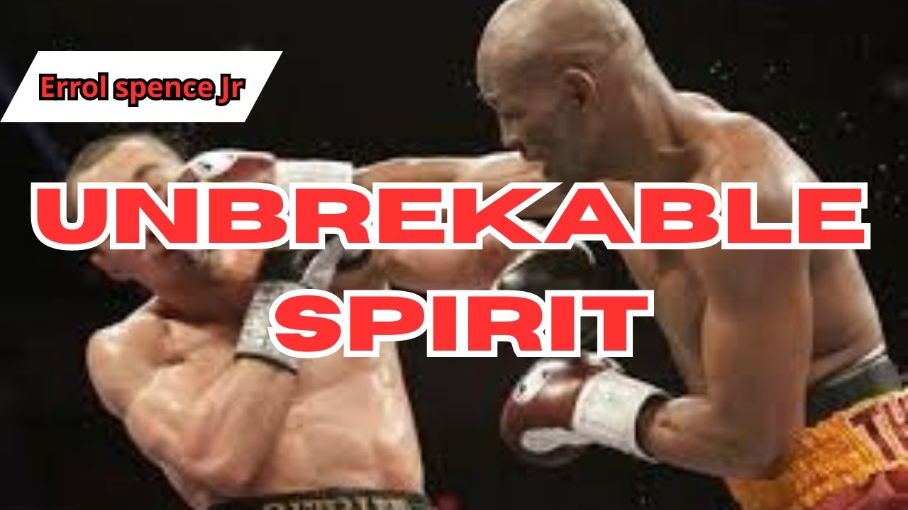 The Power of an Unbreakable Spirit | inspirational Errol spence Jr ...