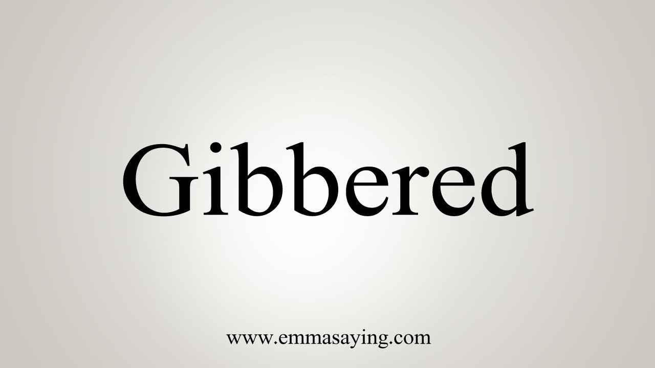How To Say Gibbered - YouTube