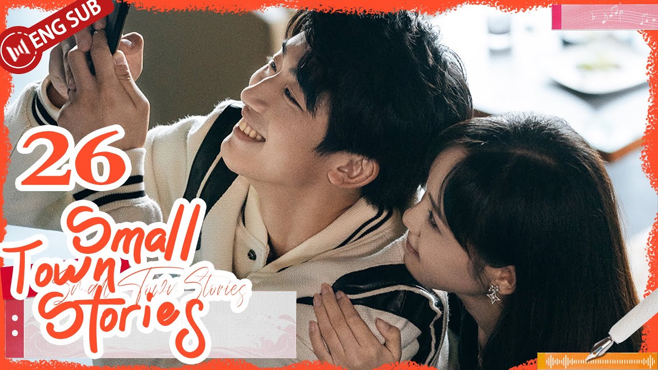 Small Town Stories 26💌Zhang Jianing, Gao Zhiting | 小城故事多 | ENG SUB - YouTube