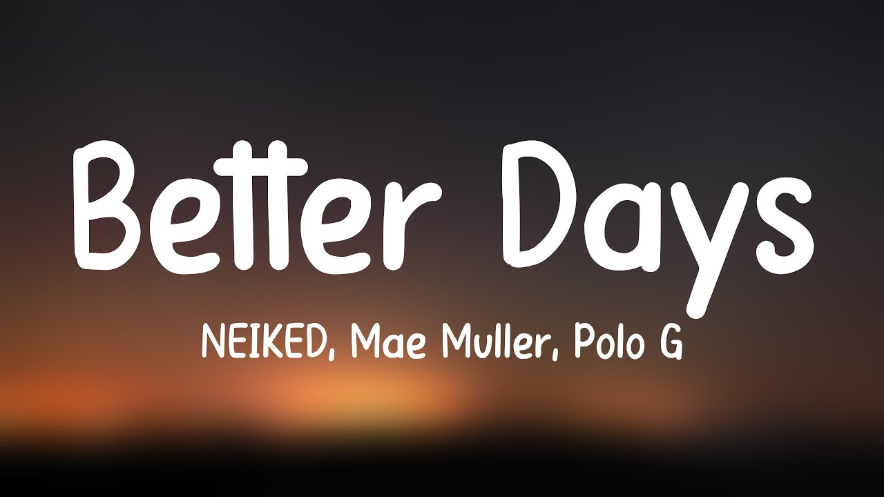 Better Days - NEIKED, Mae Muller, Polo G [Lyrics Video] 🥤 - YouTube