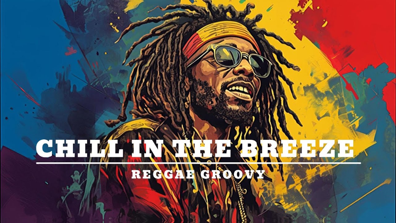 CHILL IN THE BREEZE - NEW BEST REGGAE MUSIC 2024 - GOODIES REGGAE SONG️ ...