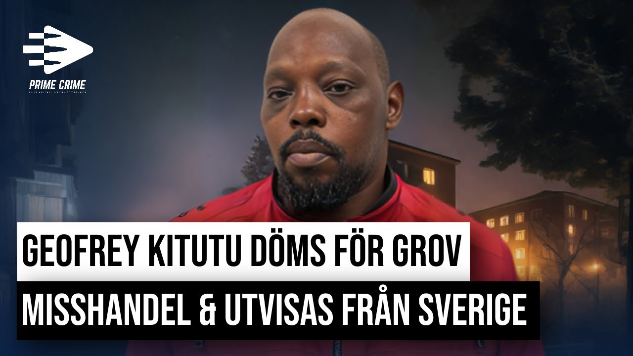 GEOFREY KITUTU DÖMS FÖR GROV MISSHANDEL & UTVISAS FRÅN SVERIGE | HELA ...