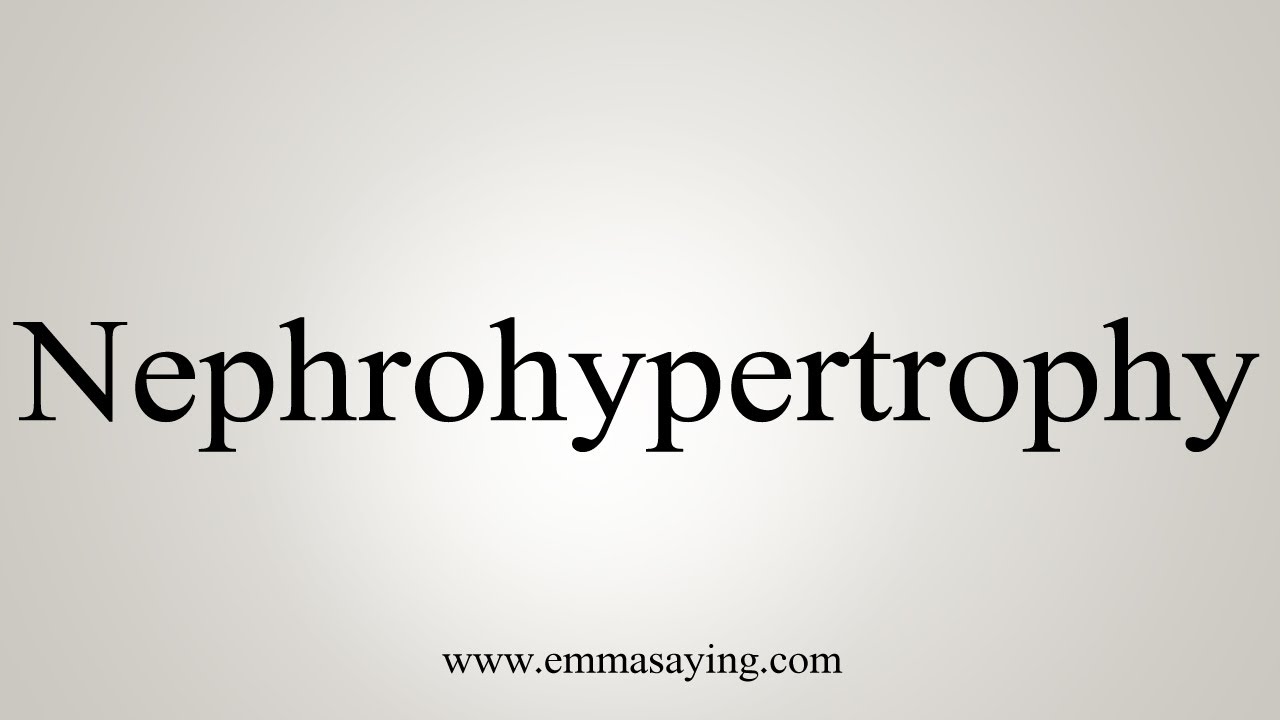 How To Say Nephrohypertrophy - YouTube