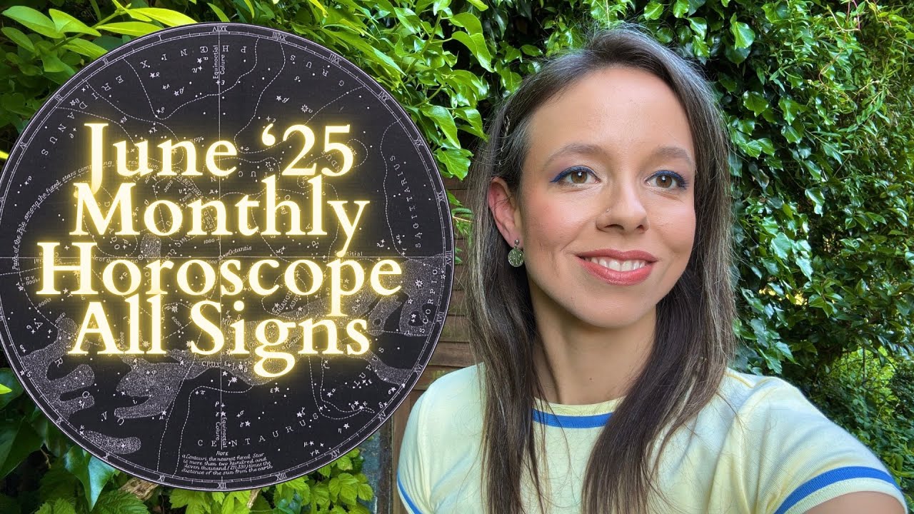 JUNE MONTHLY HOROSCOPE '25 ALL SIGNS: Say Hello to a New Cycle of ...