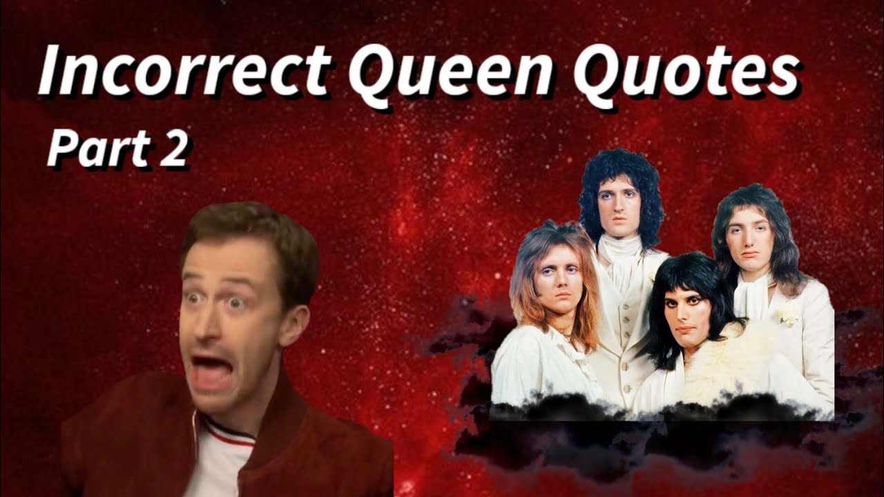 incorrect queen quotes part 2 - YouTube