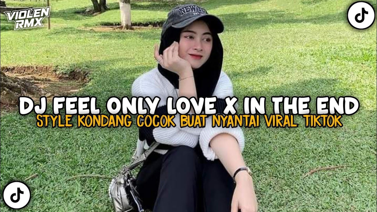 DJ FEEL ONLY LOVE X IN THE END X MELODY HURUNG STYLE KONDANG COCOK BUAT ...