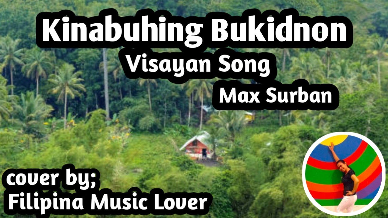 Kinabuhing Bukidnon // Max Surban, cover Filipina Music Lover - YouTube